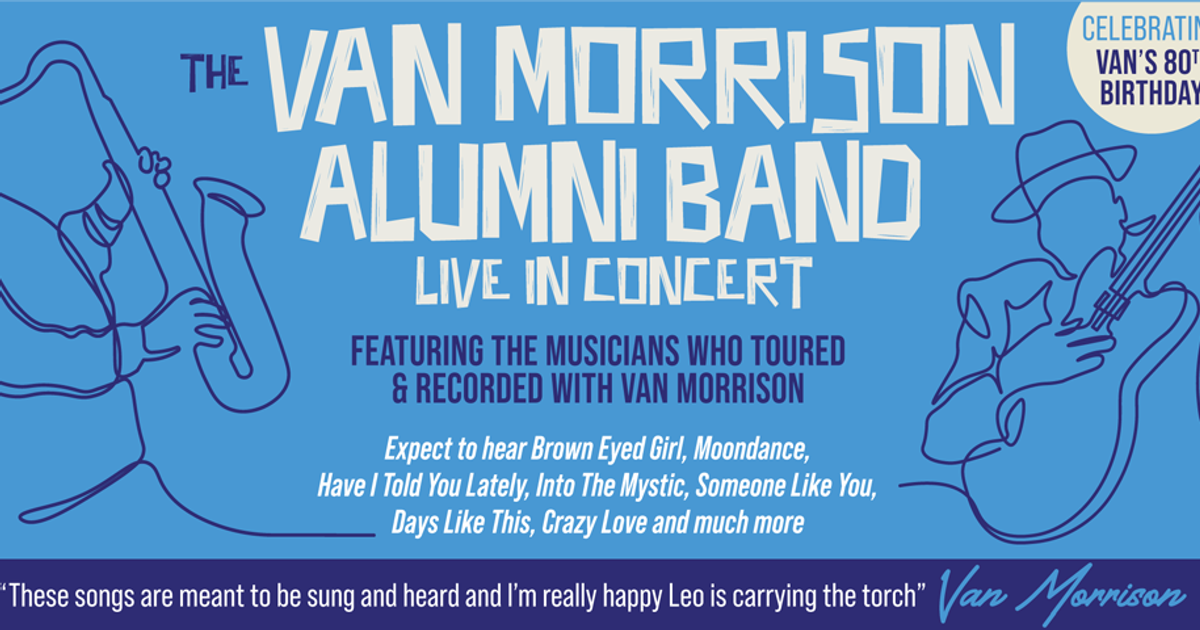 The Van Morrison Alumni Band — Celebrating Van’s 80th Birthday | The ...